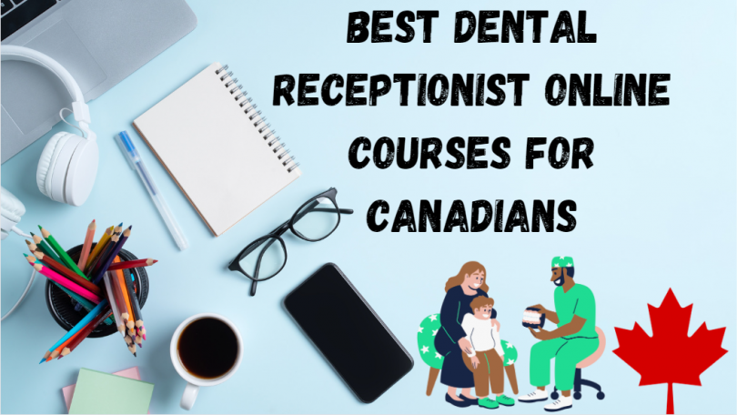 8 Best Dental Receptionist Online Courses For Canadians in 2026